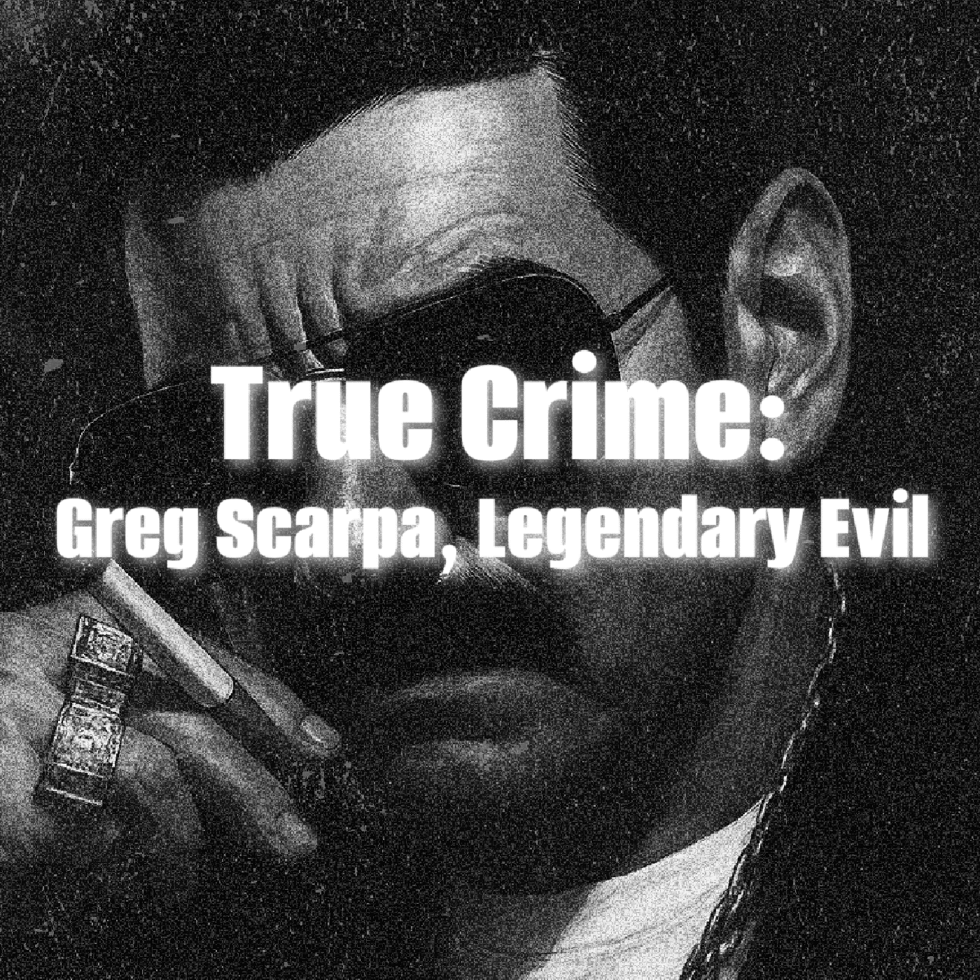 True Crime: Greg Scarpa, Legendary Evil | Ep 125